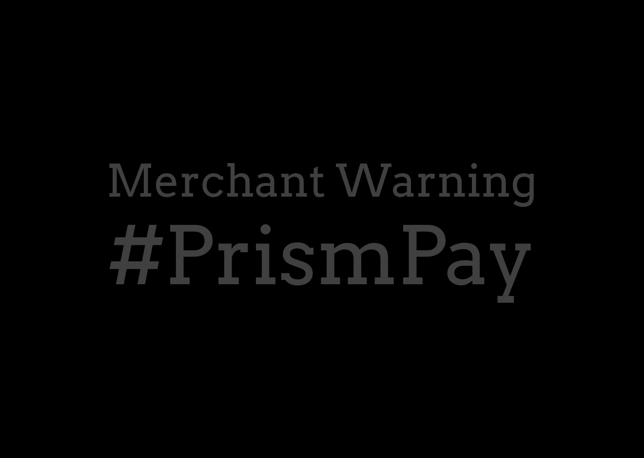 Urgent Merchant Warning Against High-Risk Payment Processor Prism Pay ...
